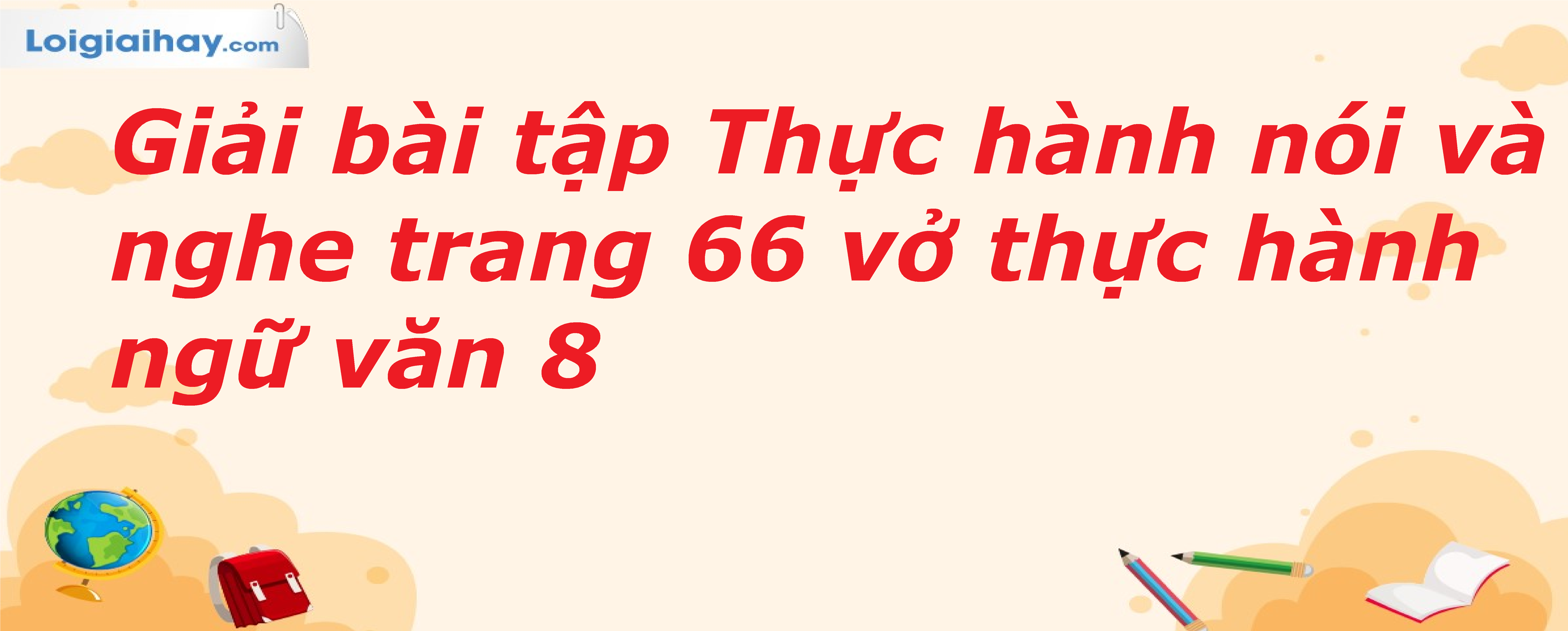 Hướng dẫn giải bài tập Thực hành nói và nghe trang 66 trong vở thực hành ngữ văn lớp 8 | Vở thực ...