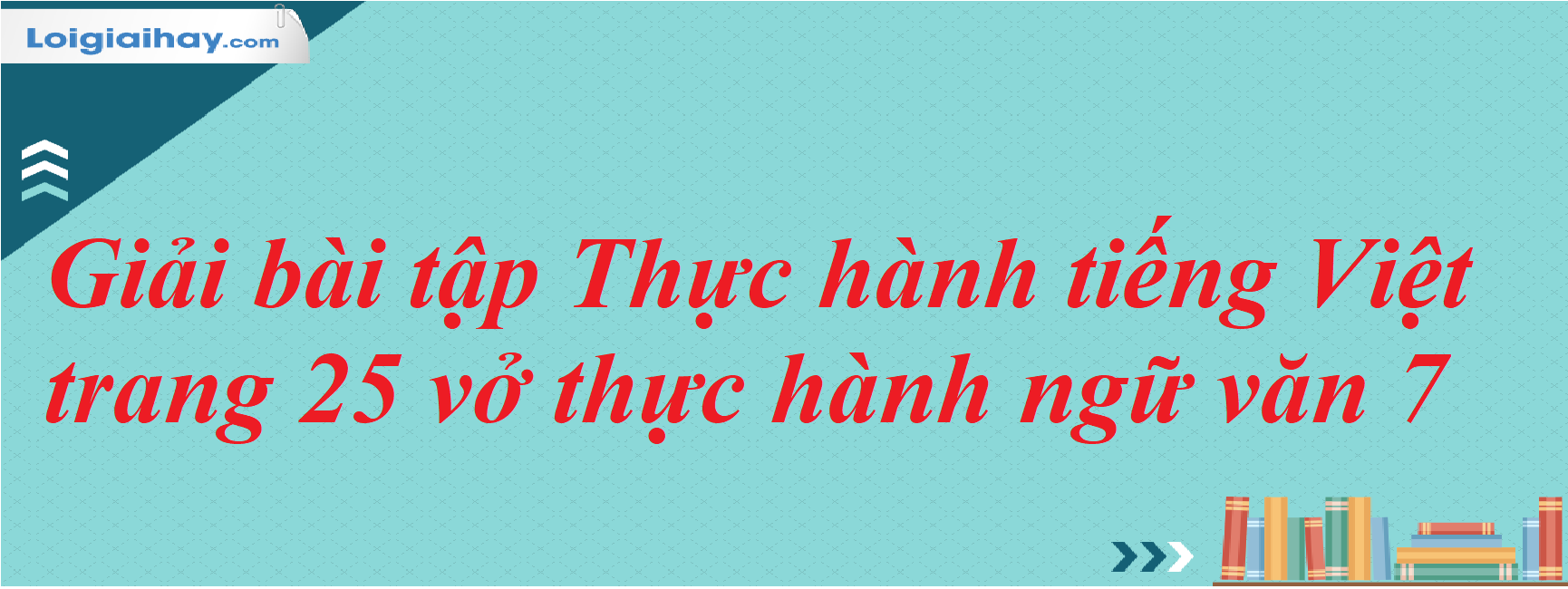 Giải Bài Tập Thực Hành Tiếng Việt Trang 25 Trong Vở Thực Hành Ngữ Văn