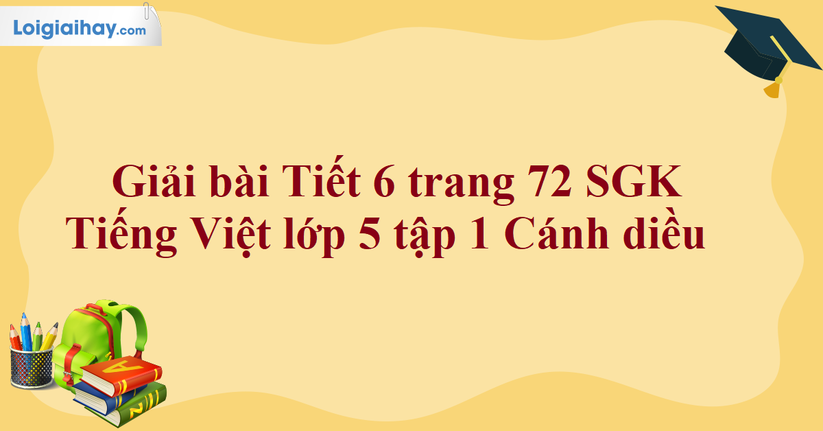Bài học 6 trang 72 trong sách giáo khoa Tiếng Việt lớp 5 tập 1 về chủ ...