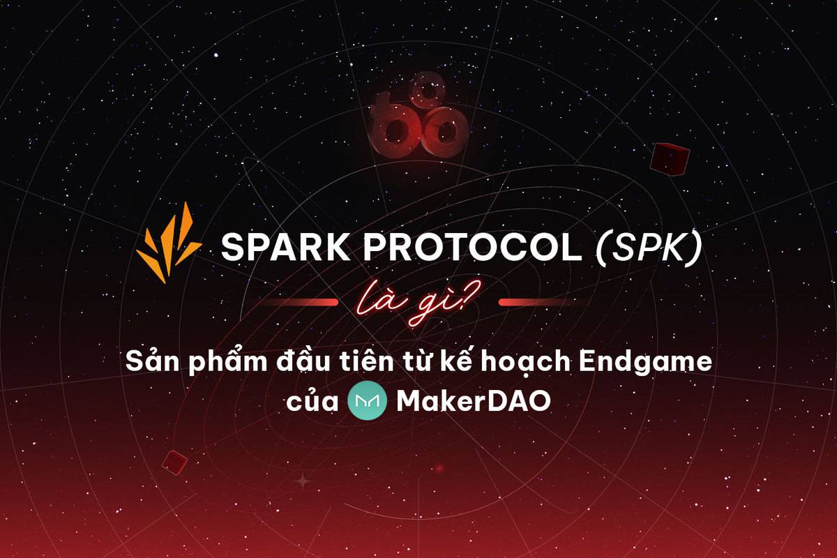 Spark Protocol (SPK) là gì? Đây là sản phẩm đầu tiên được phát triển từ dự án Endgame của MakerDAO.