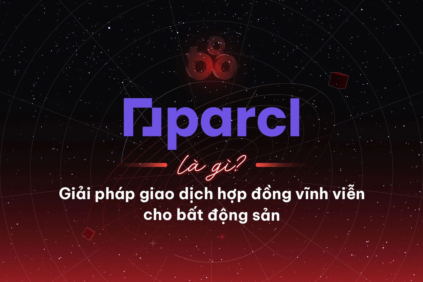 Parcl (PRCL) - Một Giải pháp Độc đáo cho Giao dịch Bất động sản