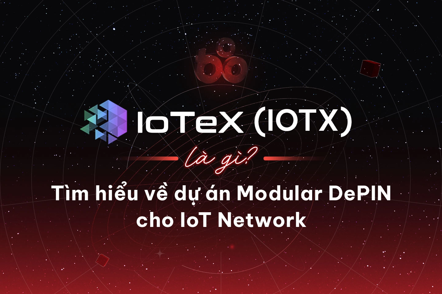IoTeX (IOTX) - Dự án DePIN Modul cho Mạng IoT