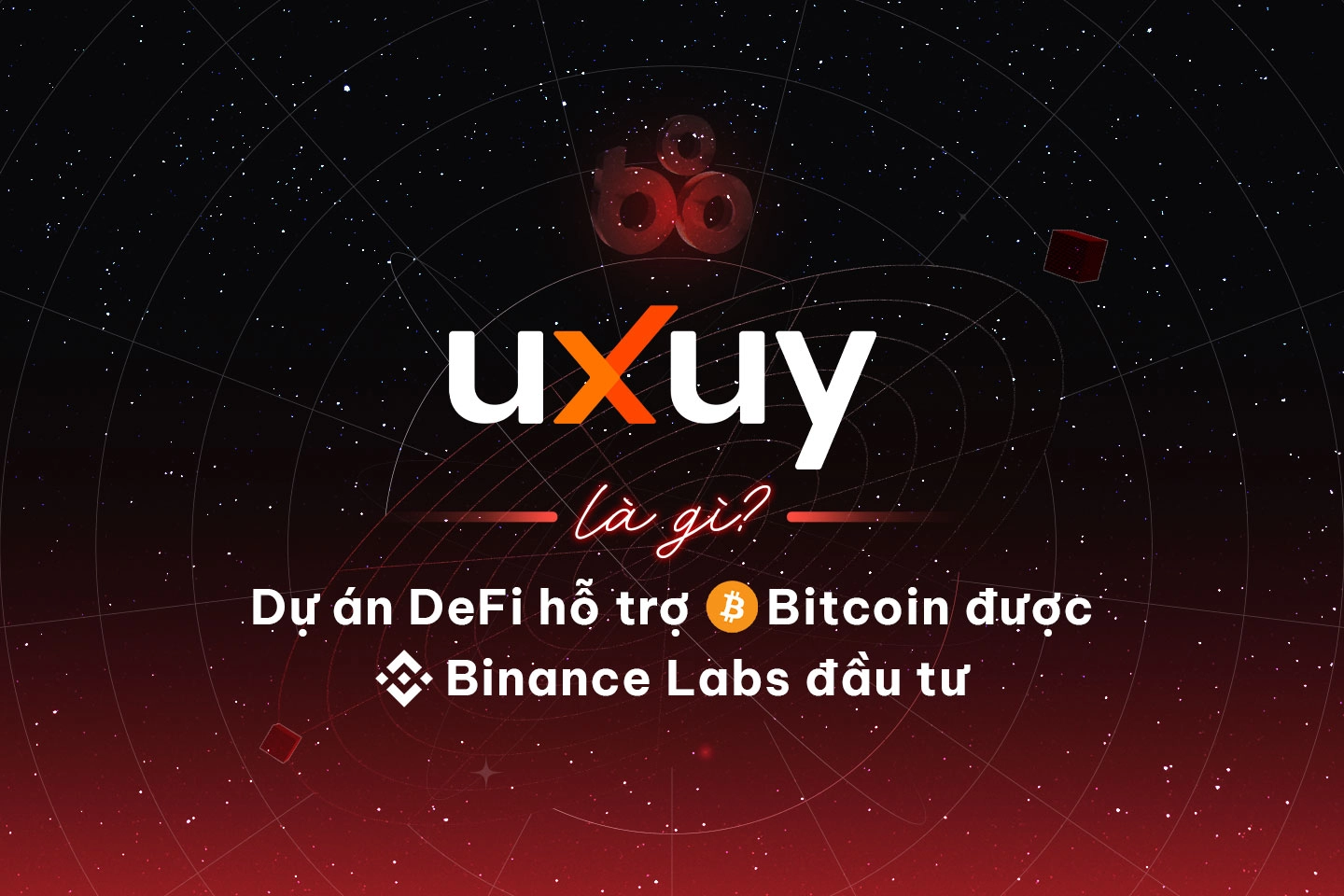UXUY Là Gì? Dự Án DeFi Hỗ Trợ Bitcoin Được Binance Labs Đầu Tư