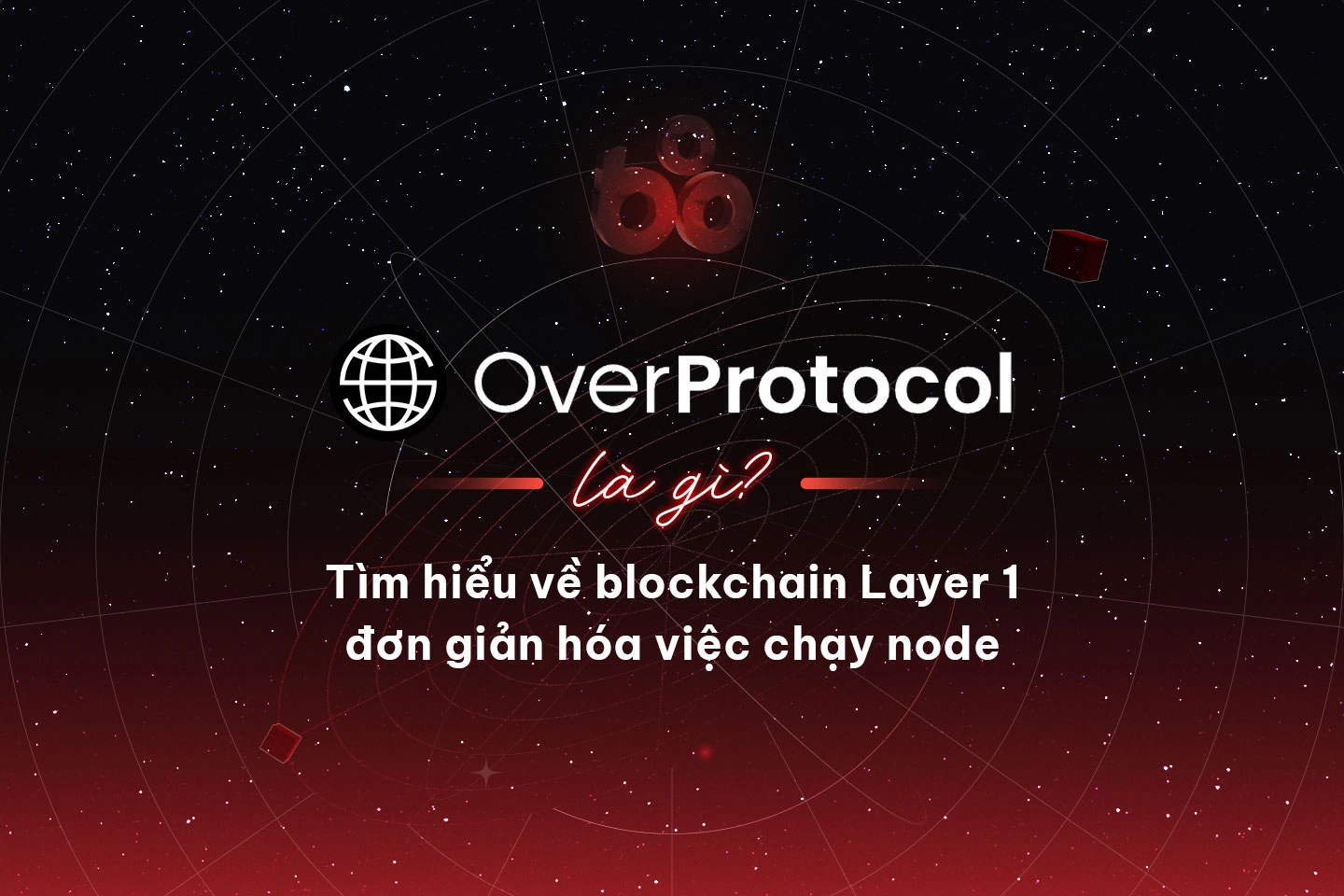 Over Protocol - Blockchain đơn giản hóa quá trình vận hành node