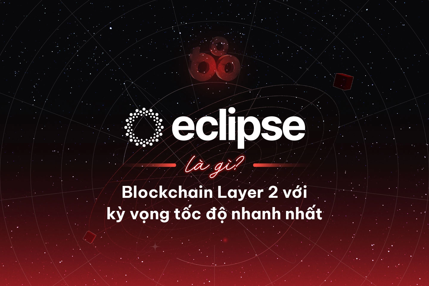 Eclipse là gì? Blockchain Layer 2 với kỳ vọng về tốc độ nhanh nhất