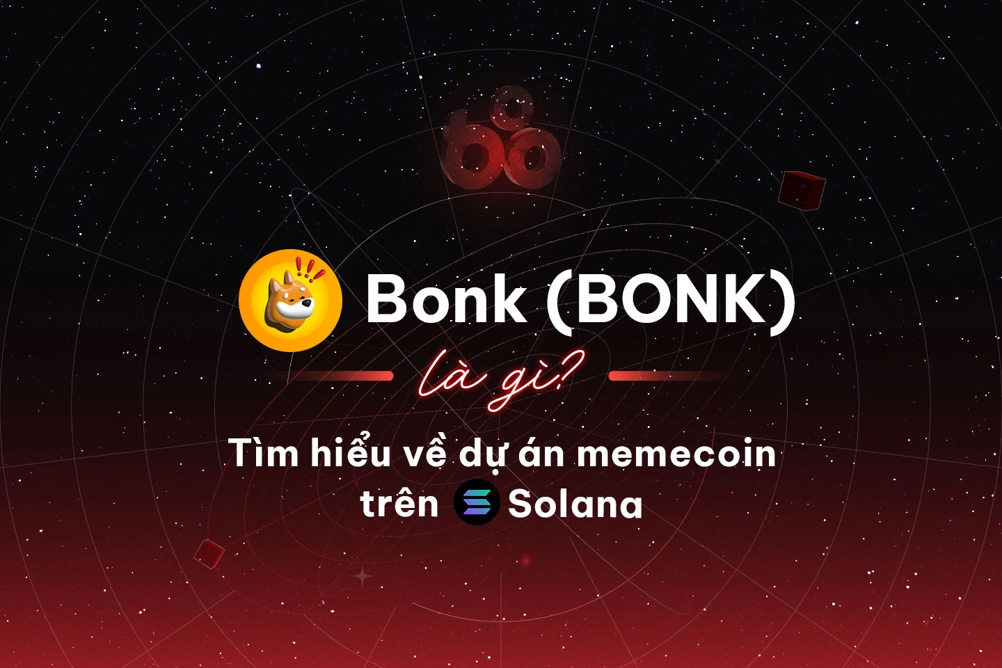 Bonk (BONK coin) là gì? Khám phá về dự án memecoin trên Solana
