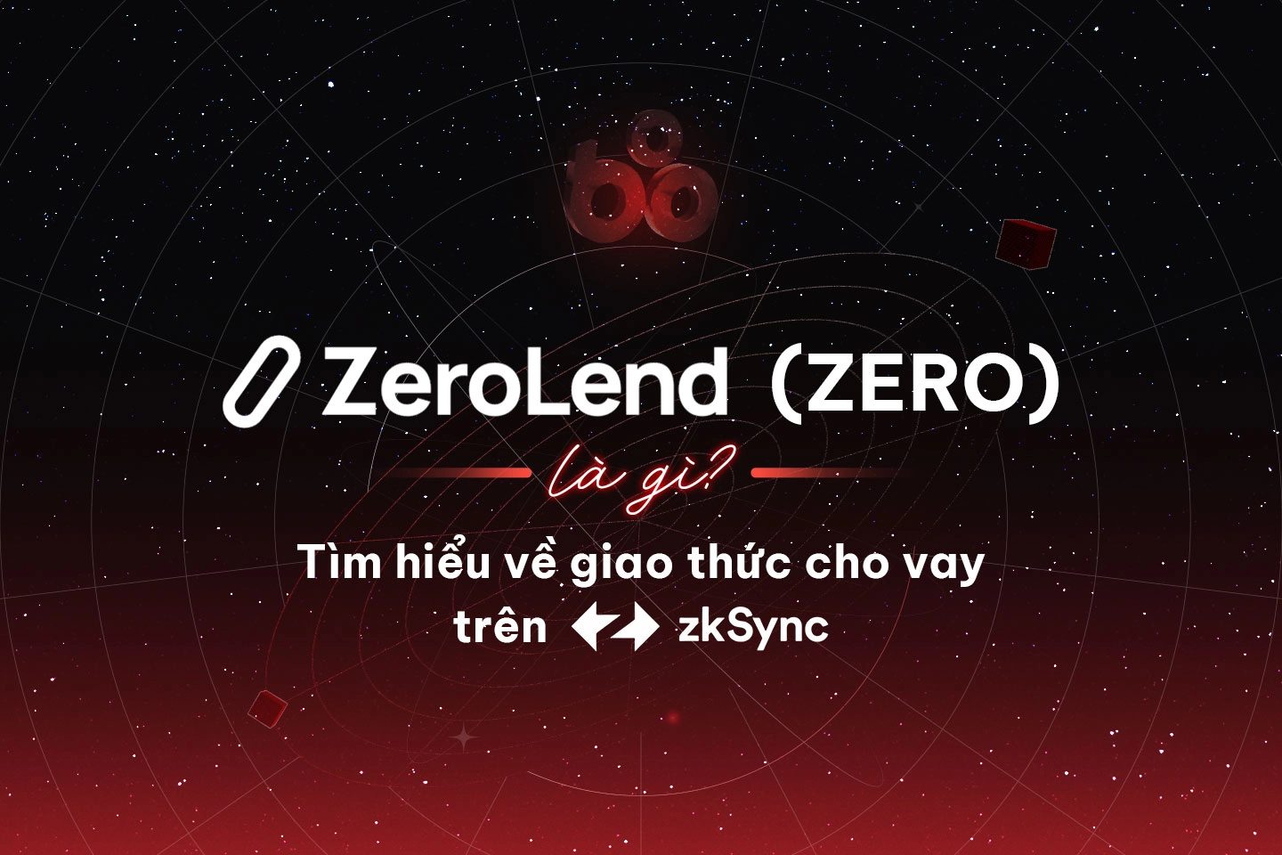ZeroLend là gì? Khám phá về giao thức cho vay trên zkSync