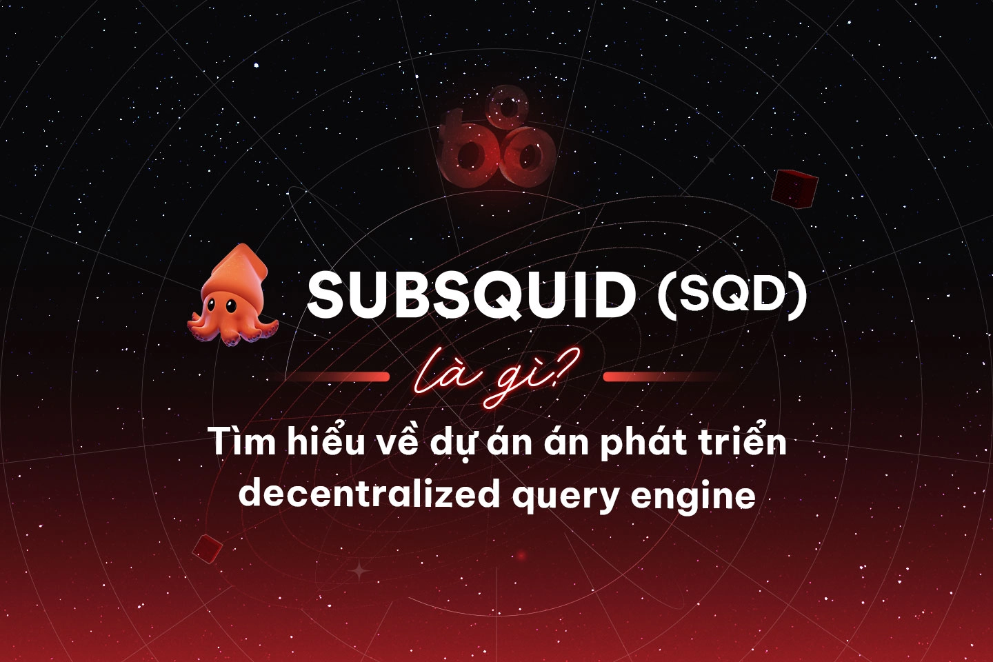 Subsquid (SQD) là gì? Những Điều Đặc Biệt của Mạng Dữ Liệu Web3