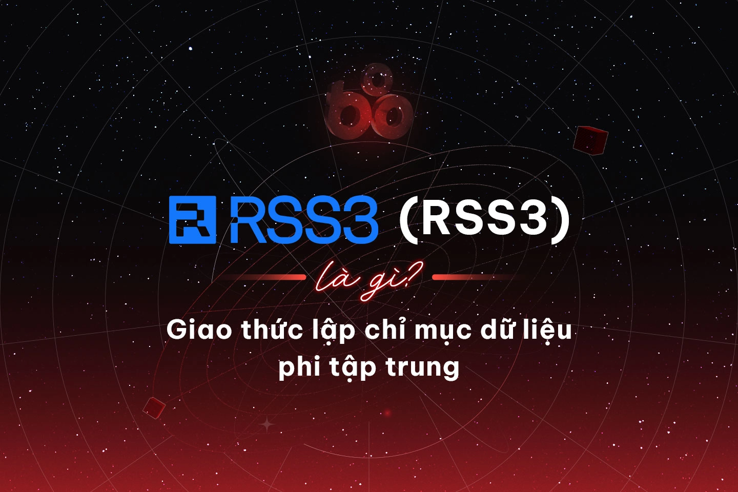 RSS3 (RSS3) là gì? Giao thức đánh chỉ mục dữ liệu phi tập trung