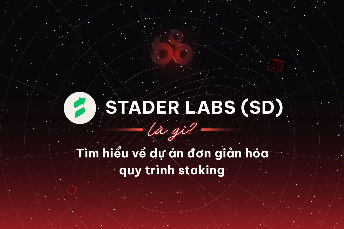 Stader Labs (SD) là gì? Khám phá về dự án đơn giản hóa quy trình staking