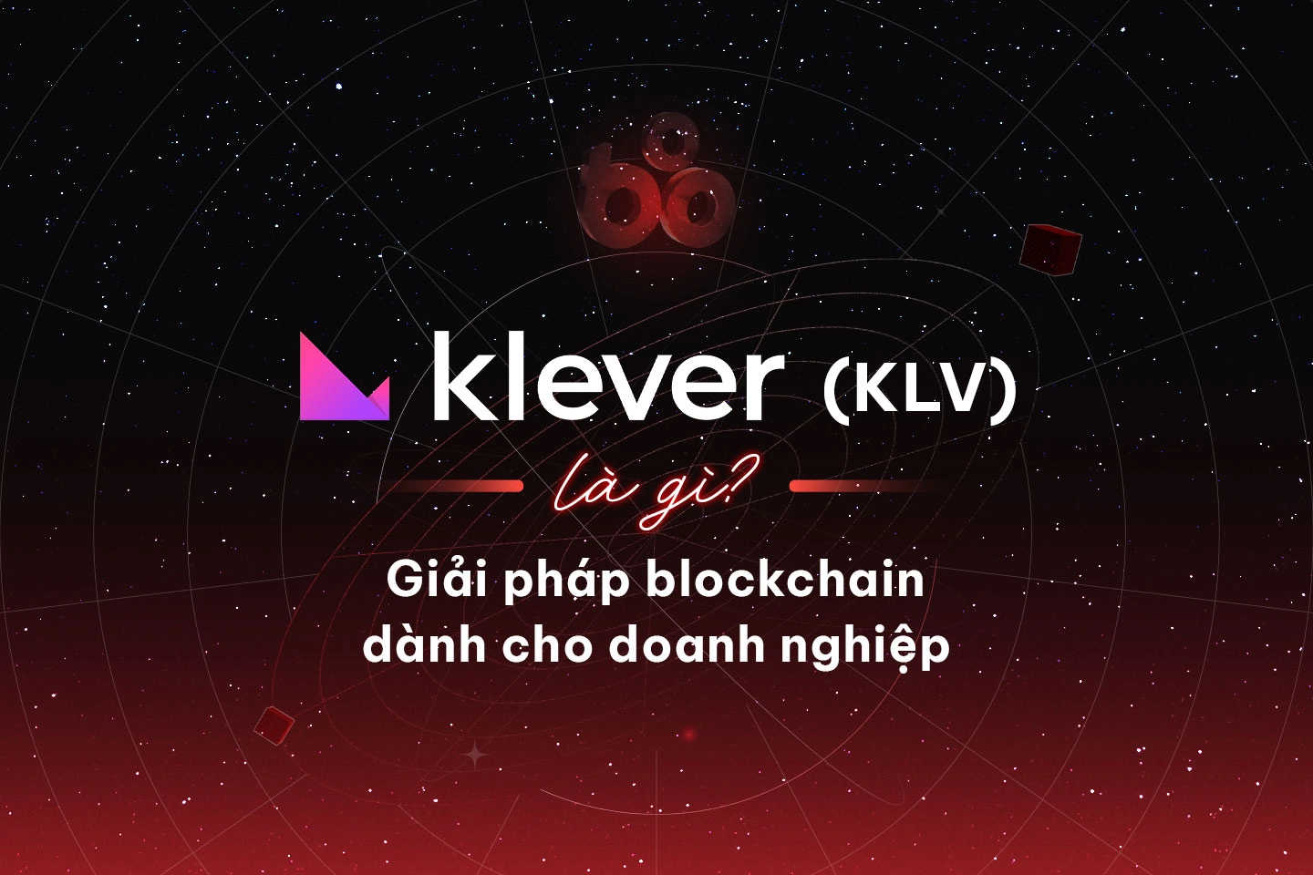 Klever (KLV) - Công nghệ blockchain cho doanh nghiệp