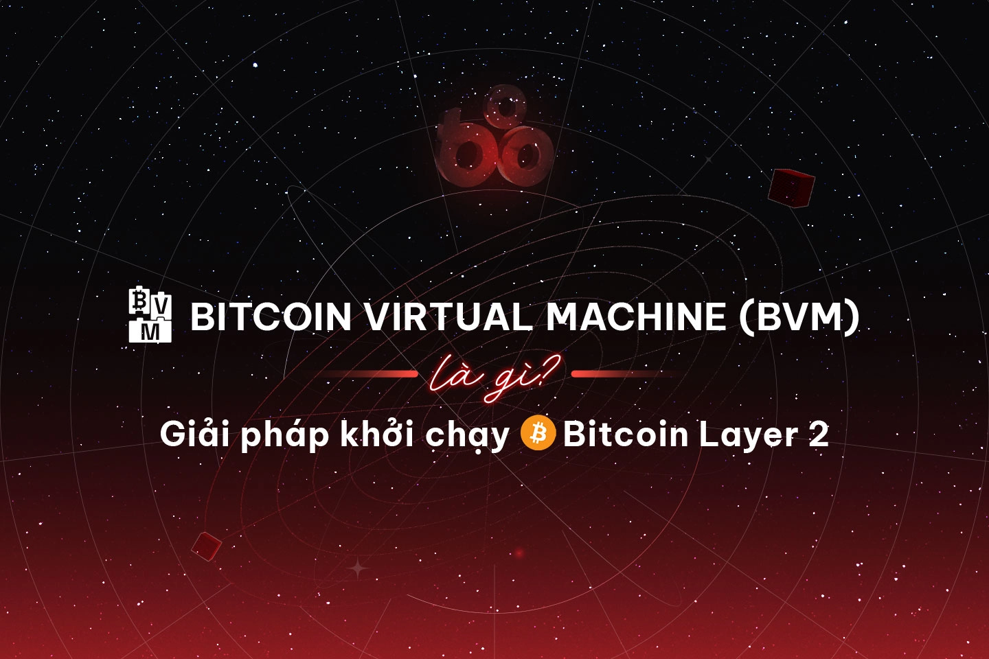 BVM của Bitcoin: Giải pháp ảo hóa Bitcoin Layer 2