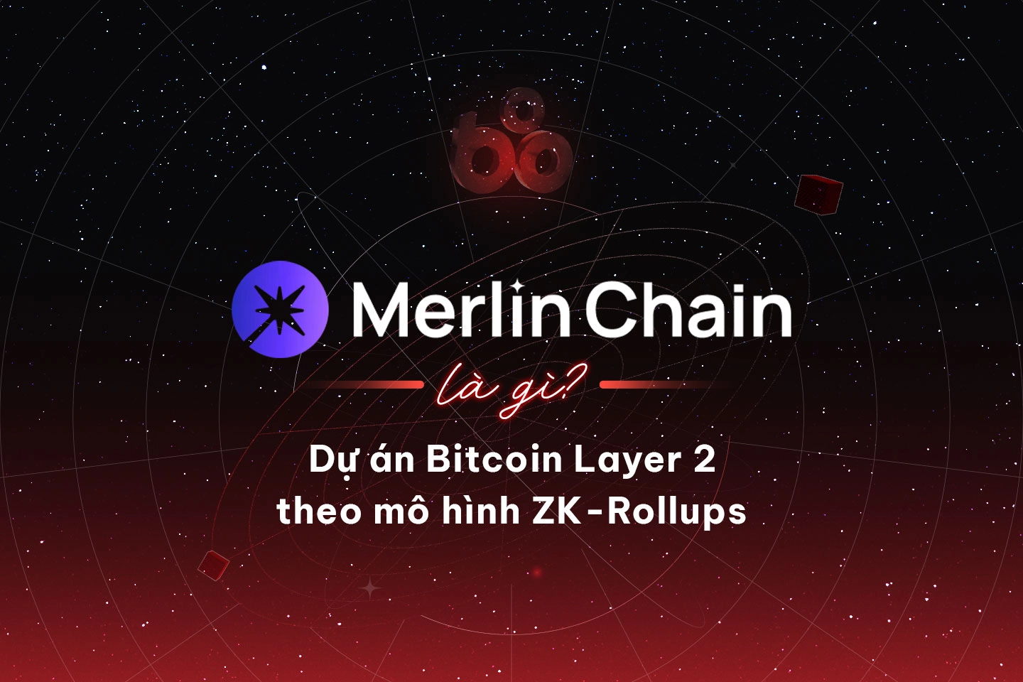 Merlin Chain (MERL): Dự án mở rộng Layer 2 cho Bitcoin với công nghệ ZK ...