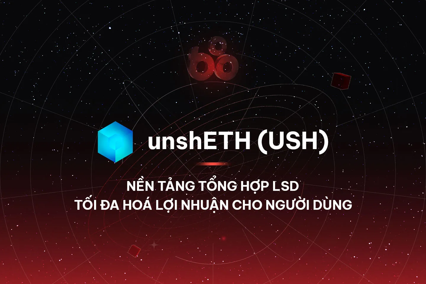 unshETH (USH) - Nền tảng tối ưu hóa lợi nhuận từ việc staking ETH và token LSD