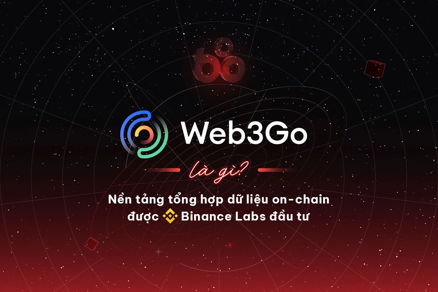 Web3Go là gì? Đây là một nền tảng tổng hợp dữ liệu on-chain được đầu tư bởi Binance Labs