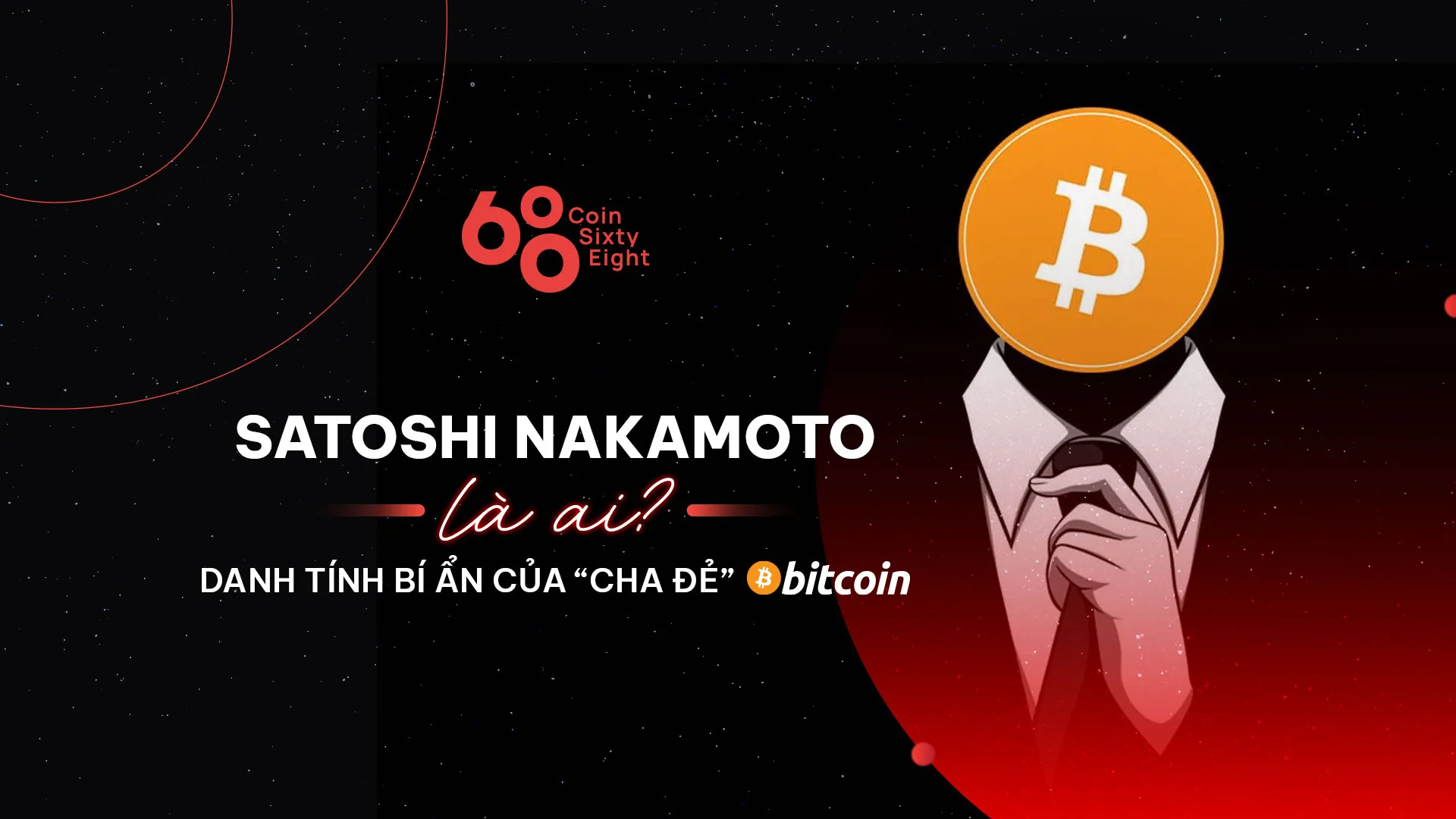 Satoshi Nakamoto là ai? Vẻ bí ẩn về người sáng tạo Bitcoin