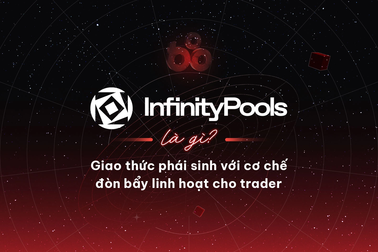 InfinityPools - Giao thức tài chính phái sinh với tính linh hoạt cao cho các nhà giao dịch