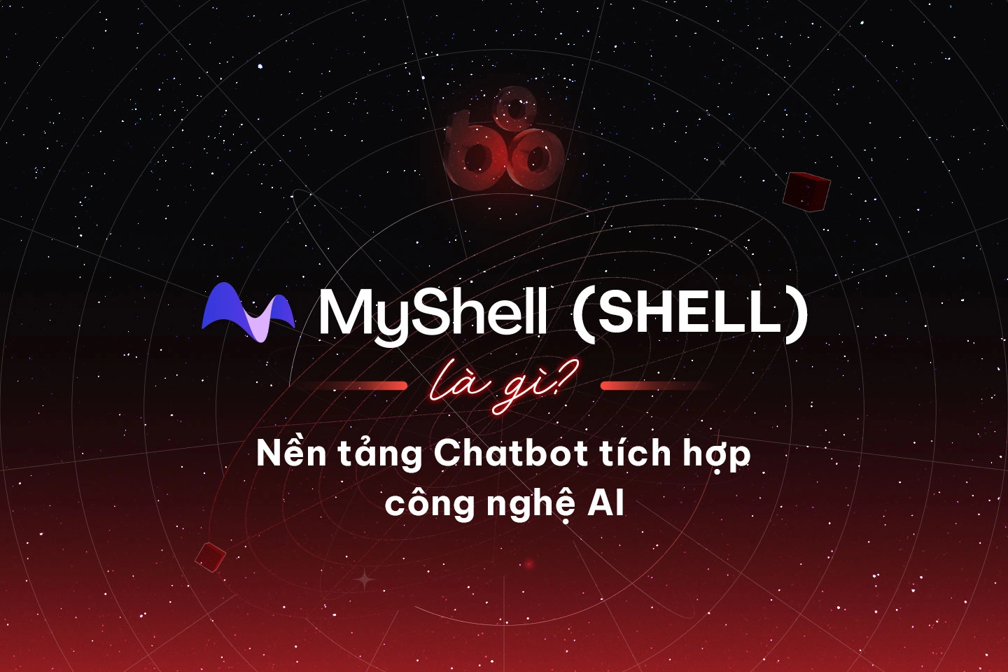 MyShell (SHELL) là gì? Nền tảng Chatbot tích hợp công nghệ Trí tuệ nhân tạo