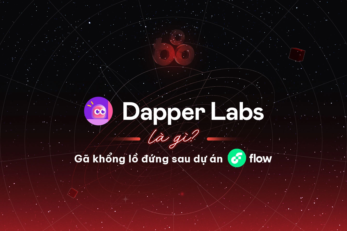 Dapper Labs là cái gì? Hãng lớn đứng sau công nghệ blockchain Flow