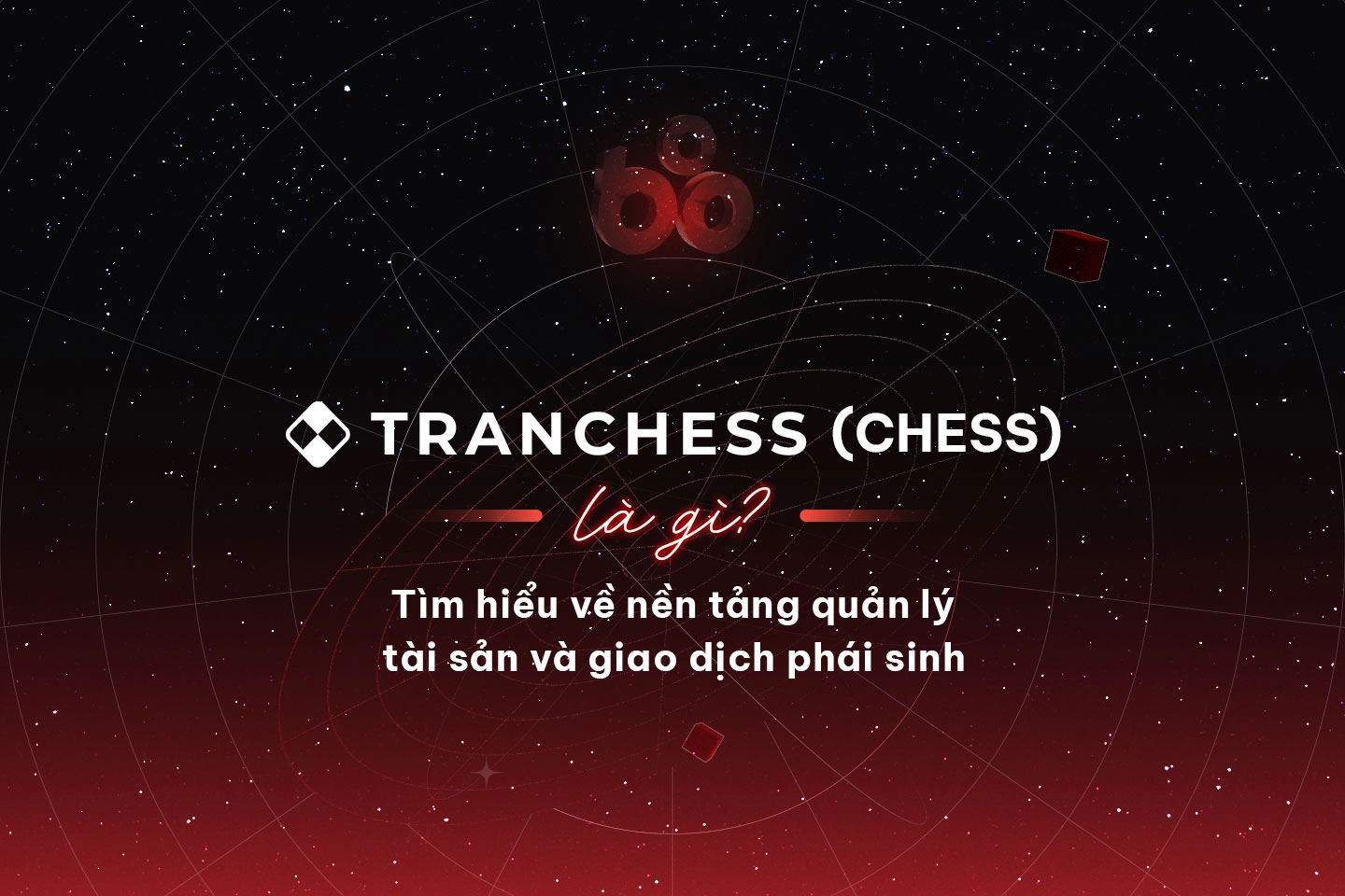 Tranchess (CHESS) là gì? Khám phá nền tảng quản lý tài sản và giao dịch tương lai