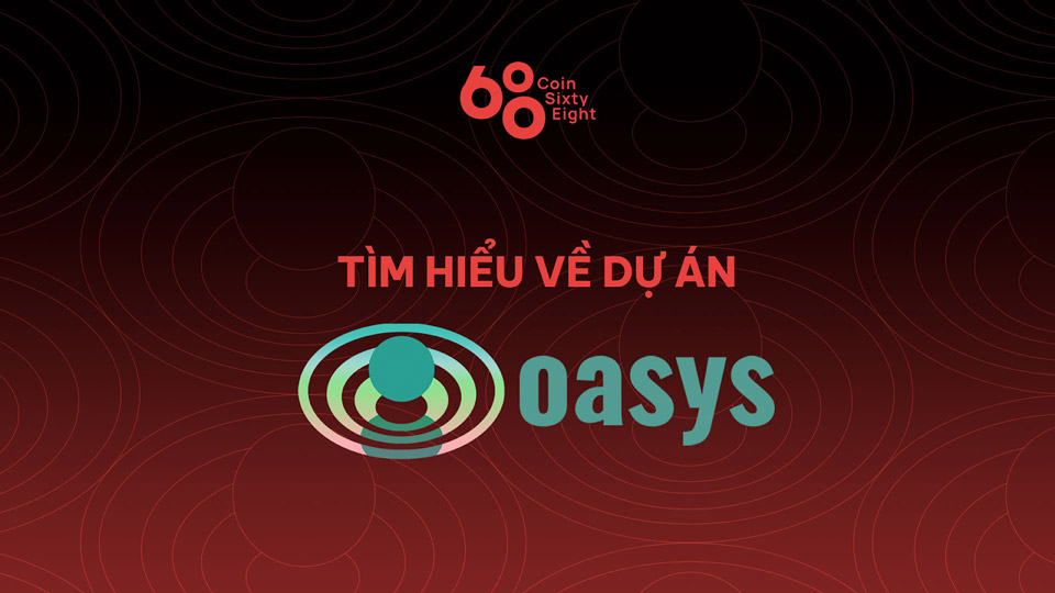 Đánh giá tổng quan dự án Oasys (OAS) – Thông tin và cập nhật mới nhất về dự án