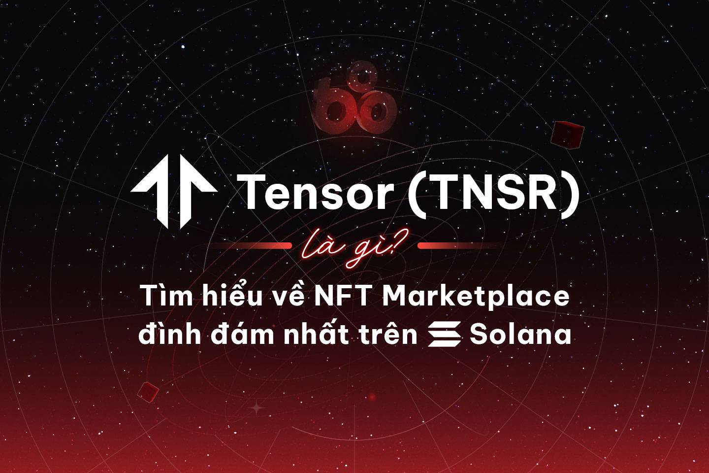 Tensor (TNSR) là gì? Thị trường NFT nổi bật nhất trên mạng Solana