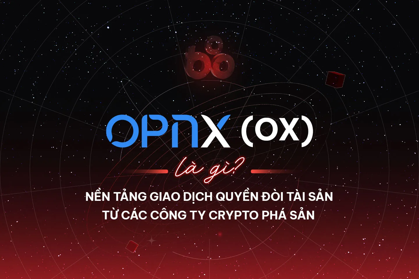 OPNX (OX) là gì? Nền tảng giao dịch quyền sở hữu tài sản từ các công ty tiền điện tử phá sản