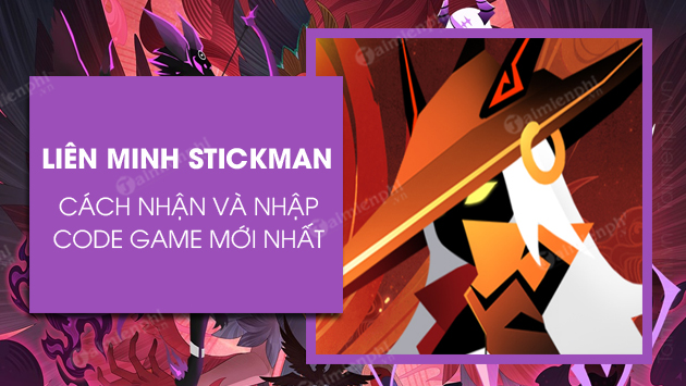 Code Liên Minh Stickman mới nhất để nhận tướng đỏ 5 sao, vé chiêu mộ