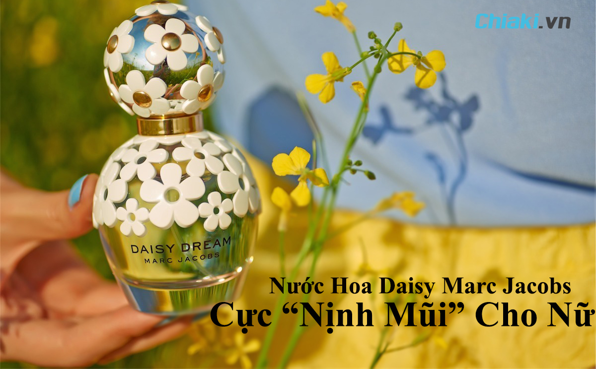Danh sách 10 loại nước hoa Daisy Marc Jacobs dành riêng cho phái đẹp
