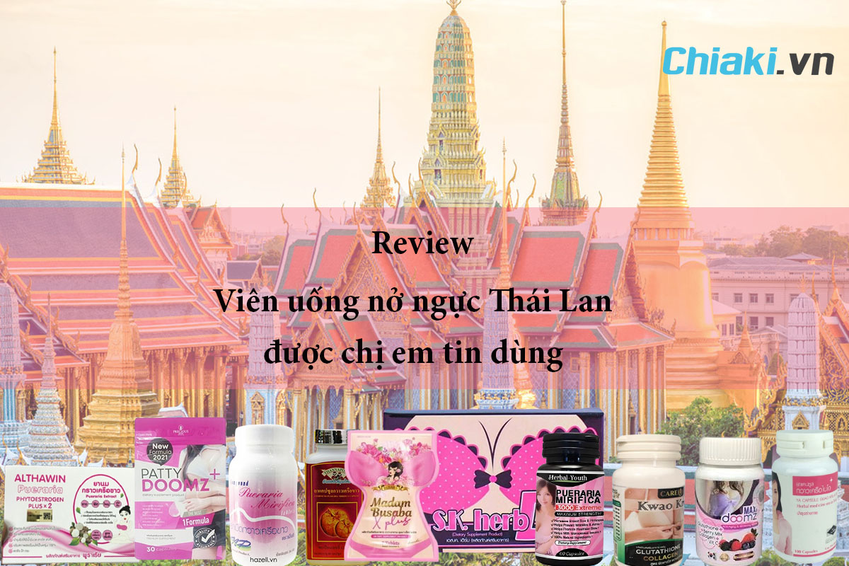 Đánh giá TOP 10 loại viên uống nở ngực Thái Lan hàng đầu hiện nay