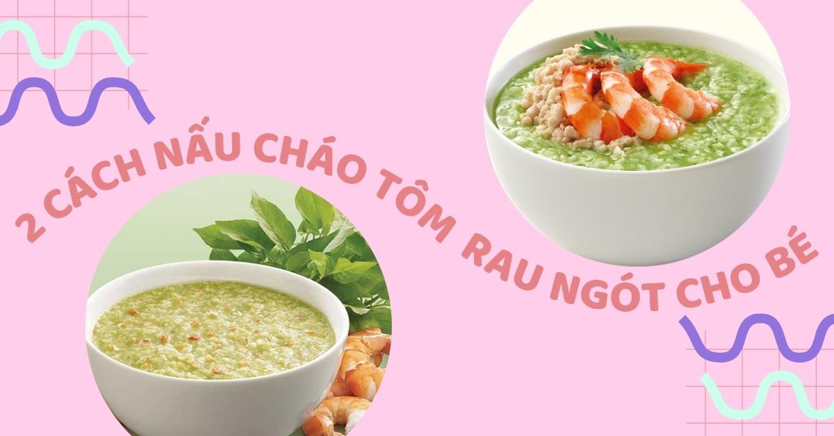 2 cách nấu cháo tôm rau ngót cho bé để bổ sung dinh dưỡng