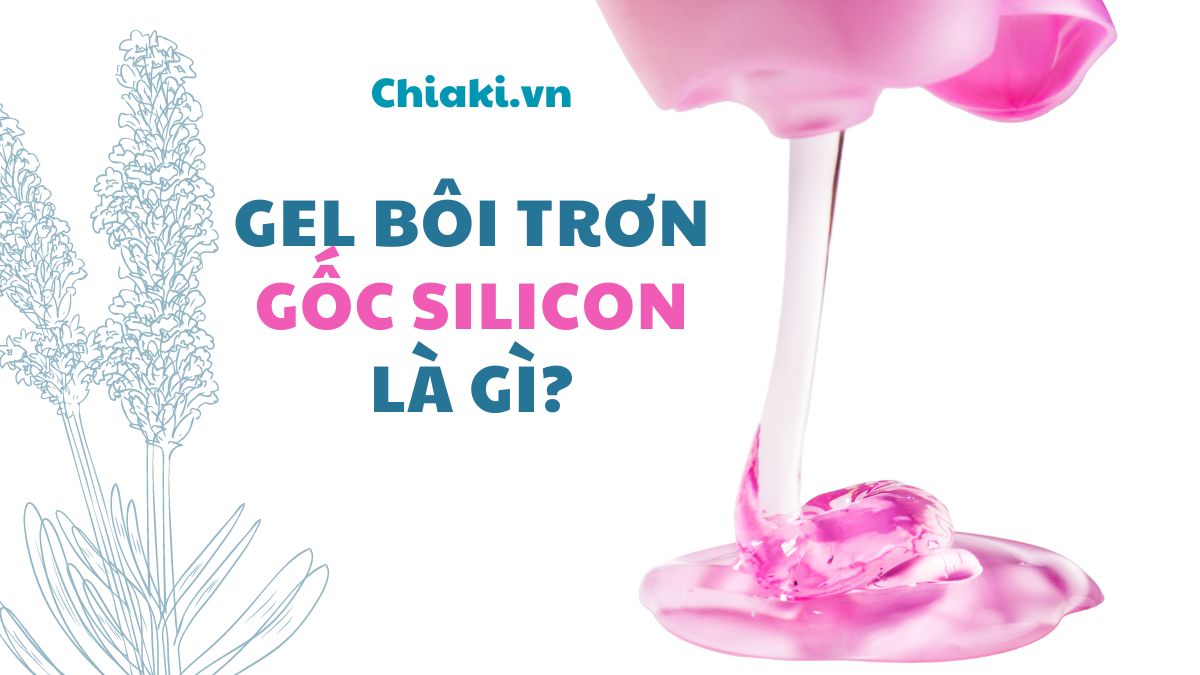 Gel bôi trơn từ Silicon: Đặc điểm và ưu điểm