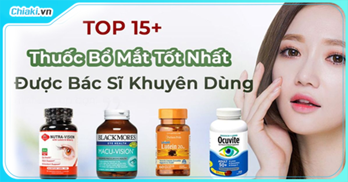Tuyển chọn Top 15+ Loại Thuốc Bổ Mắt Tốt Theo Lời Khuyên của Bác Sĩ