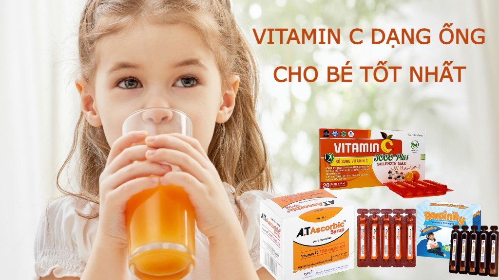 Top 5+ Loại Vitamin C Dạng Ống Tốt Nhất Cho Trẻ Em Dễ Hấp Thu