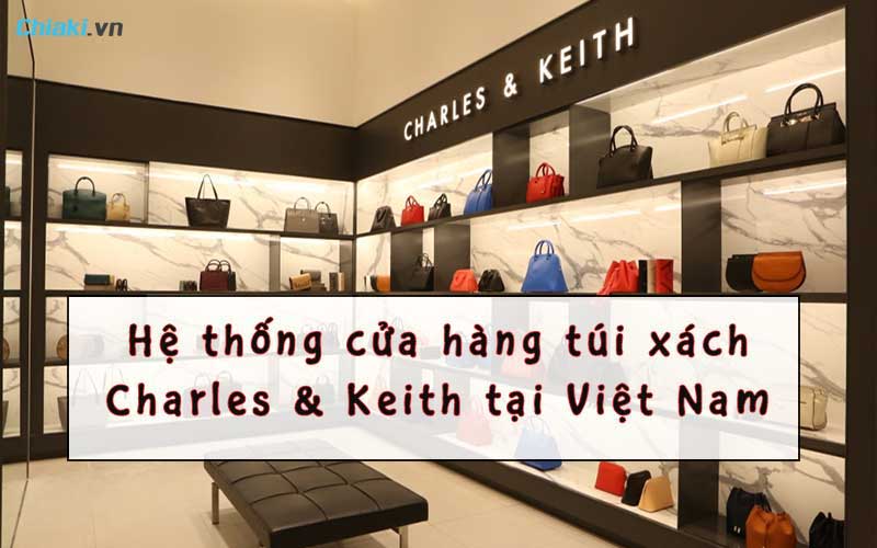 Danh sách cửa hàng chính hãng của Charles & Keith tại Việt Nam