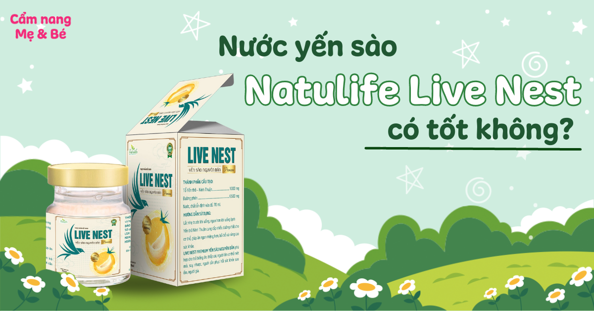 Nước yến sào Natulife Live Nest có tốt không? Có mấy loại? Giá bao nhiêu?