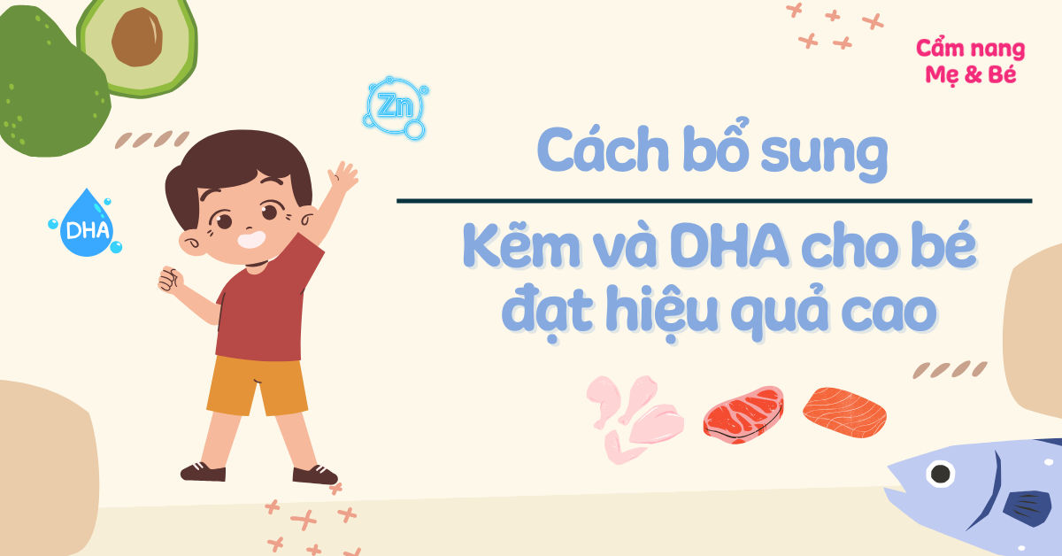Cách tăng cường kẽm và DHA cho trẻ hiệu quả như thế nào?