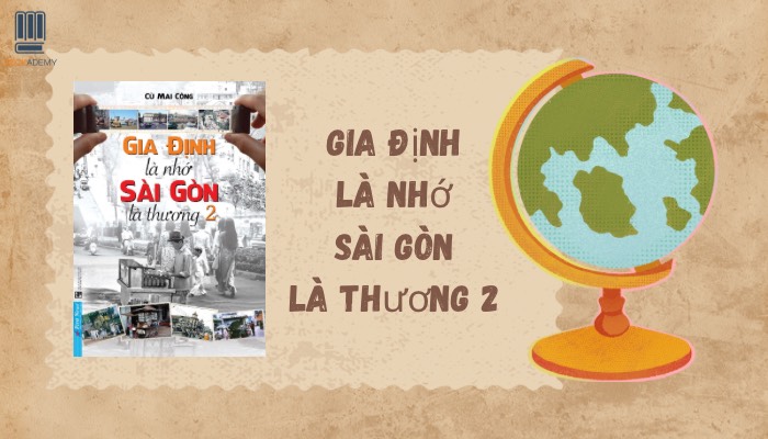 [Tóm Tắt & Review Sách] “Gia Định Là Nhớ, Sài Gòn Là Thương 2”: Những ...
