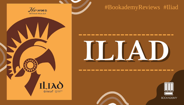[Tổng Quan & Đánh Giá Sách] “Iliad”: Ca Khúc Dũng Sĩ Của Các Chiến Binh ...