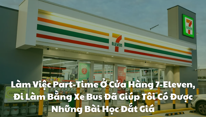 [Sự Thú Tội Tuổi Trẻ] Làm Việc Bán Thời Gian Tại Cửa Hàng 7-Eleven, Đi Làm Bằng Xe Buýt Đã Mang ...