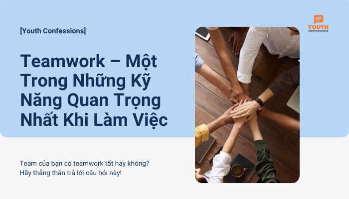 [Những Lời Thú Tội của Tuổi Trẻ] Teamwork – Một Trong Những Kỹ Năng ...