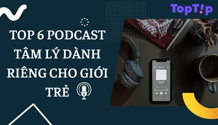 [TopTip] 6 Podcast Tâm Lý Hàng Đầu Cho Giới Trẻ - MyBook