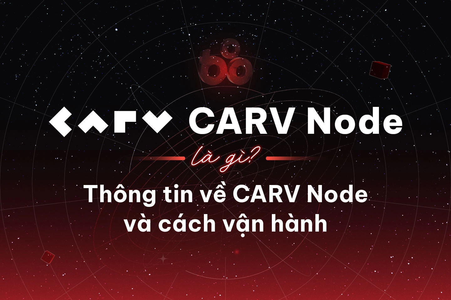 CARV Node là gì? Thông tin chi tiết về CARV Node và cách hoạt động