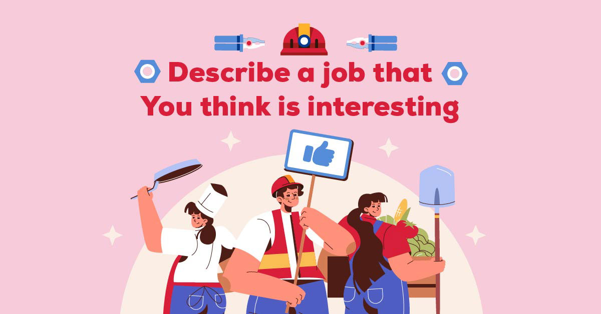 Describe an occupation that you find fascinating - IELTS Speaking Part 2, 3