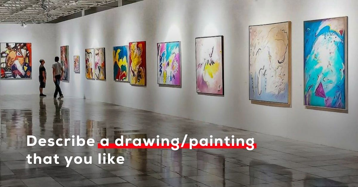 Sample Topic: “Describe a drawing/painting that you admire”
