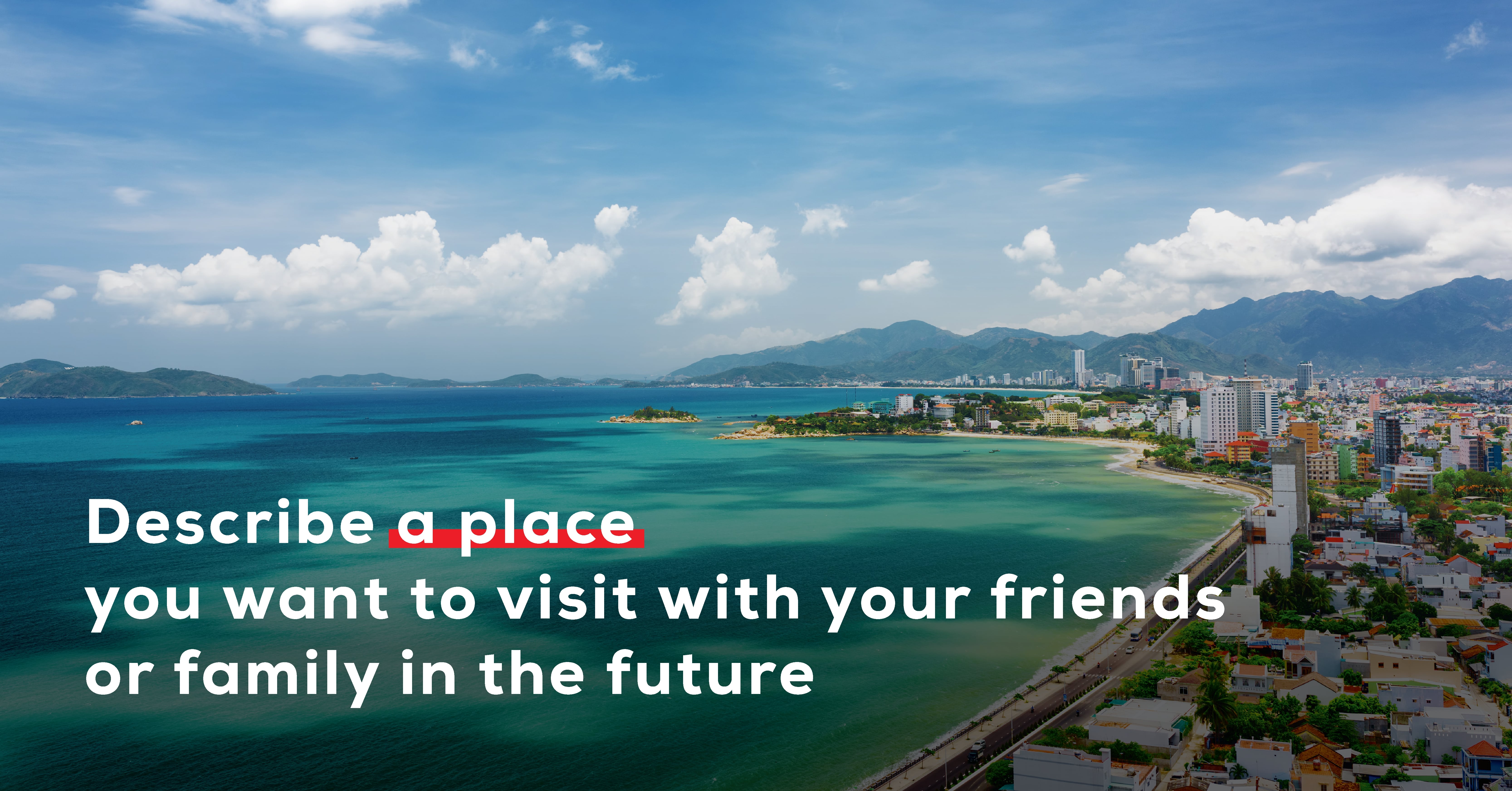 Sample essay Describing a place you wish to explore in the future