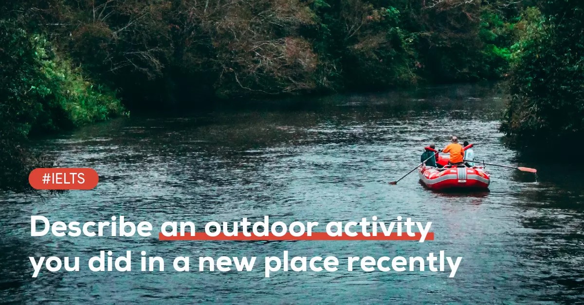 Bài mẫu Describing an outdoor activity you recently experienced in a ...