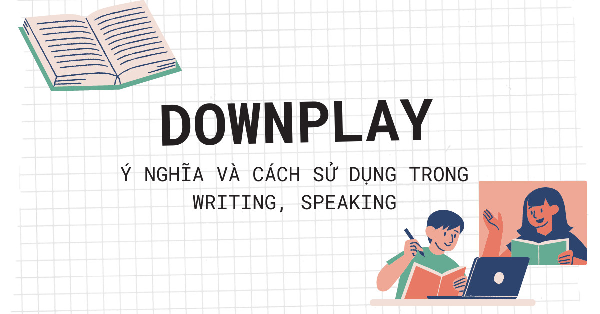 What does Downplay mean? How to apply it in Speaking and Writing