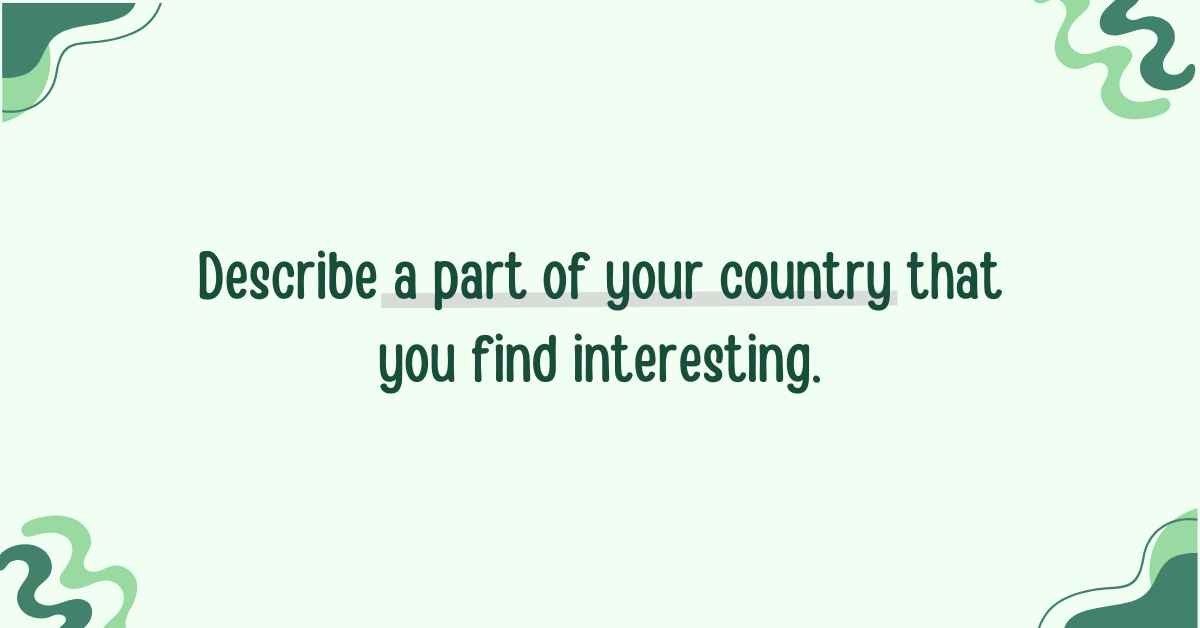 Describe an interesting part of your country