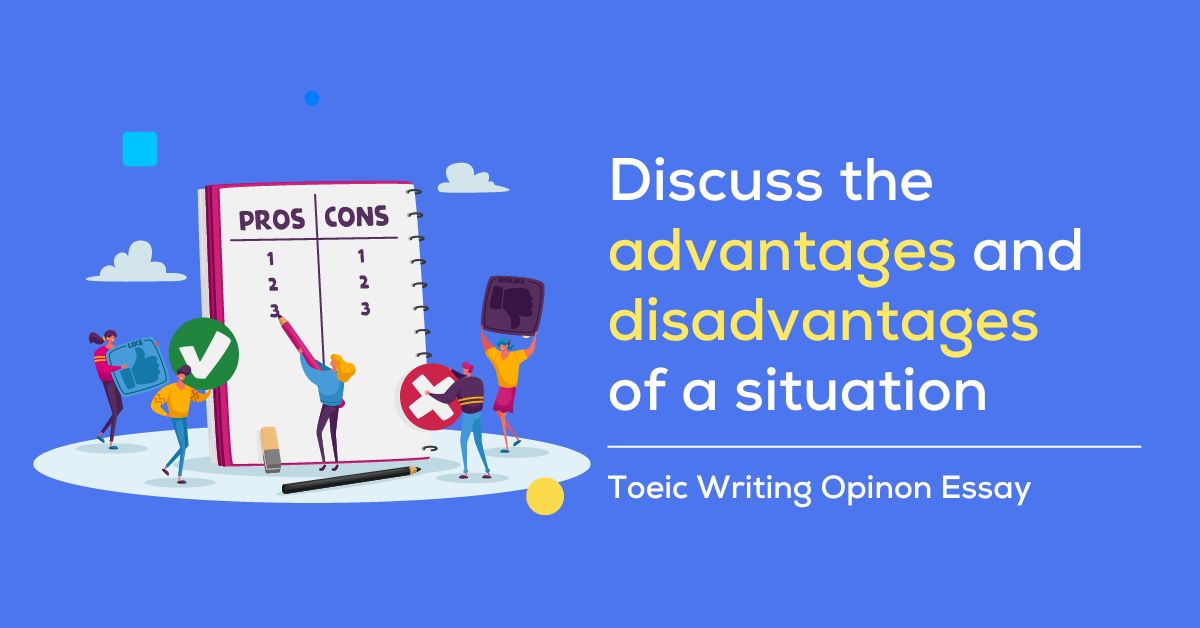 Dạng bài explore the pros and cons of a situation trong TOEIC Writing ...